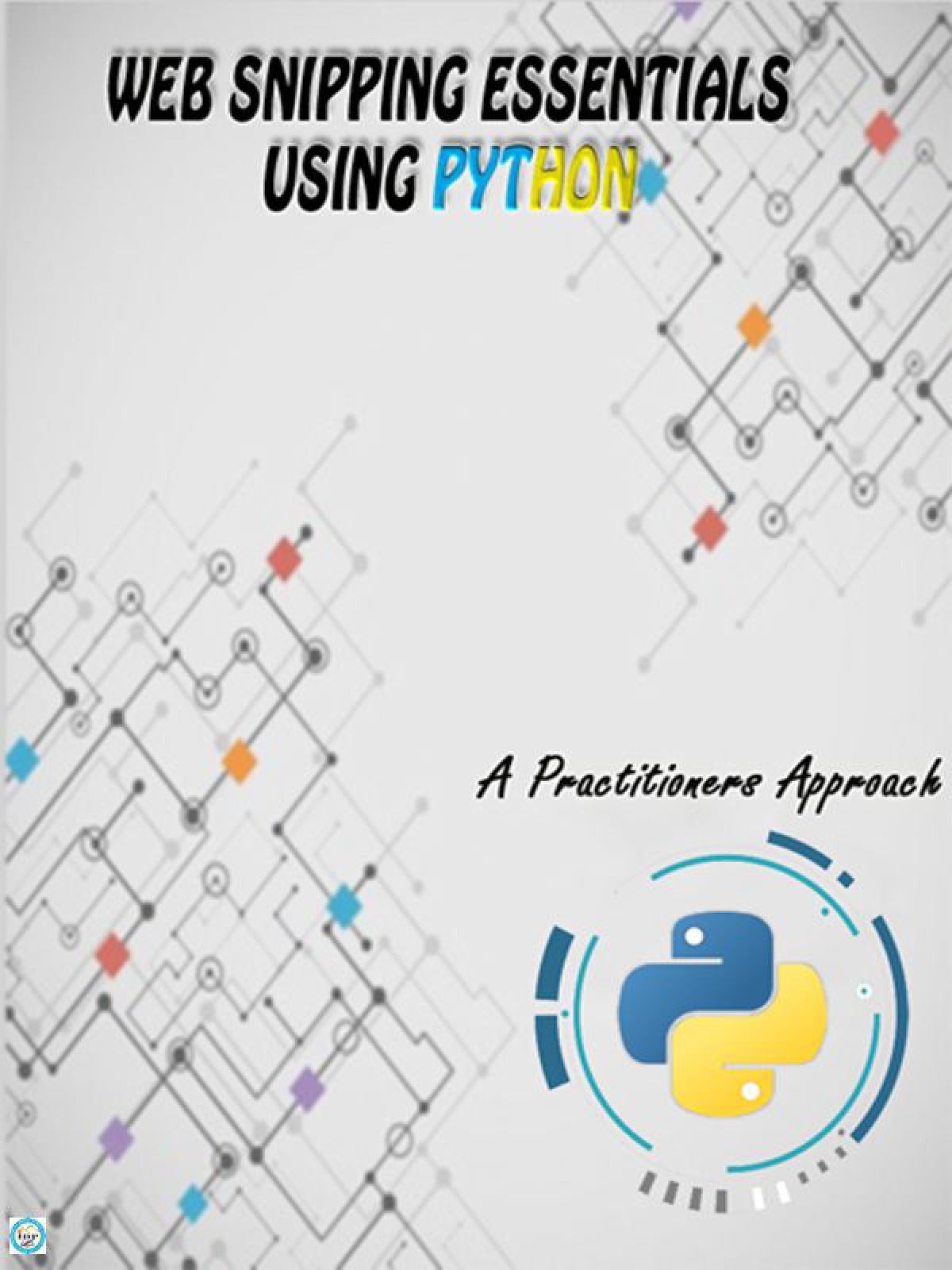 Web Snipping Essentials Using PYTHON-A Practitioners Guide | Pothi.com