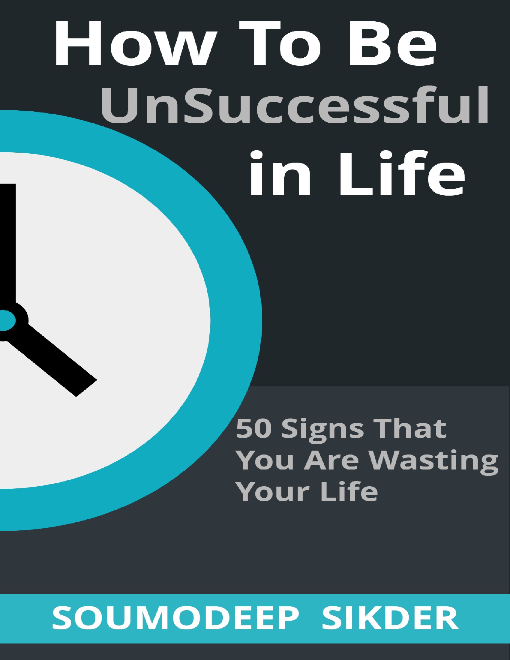 How to Be UnSuccessful in Life - 50 Signs That You Are Wasting Your ...
