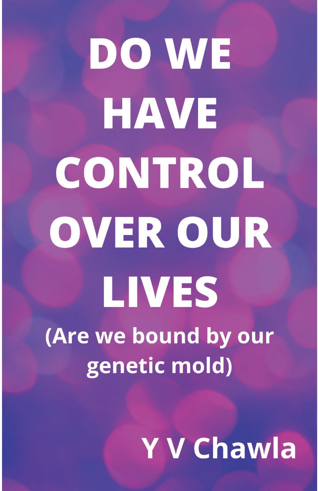DO WE HAVE CONTROL OVER OUR LIVES | Pothi.com