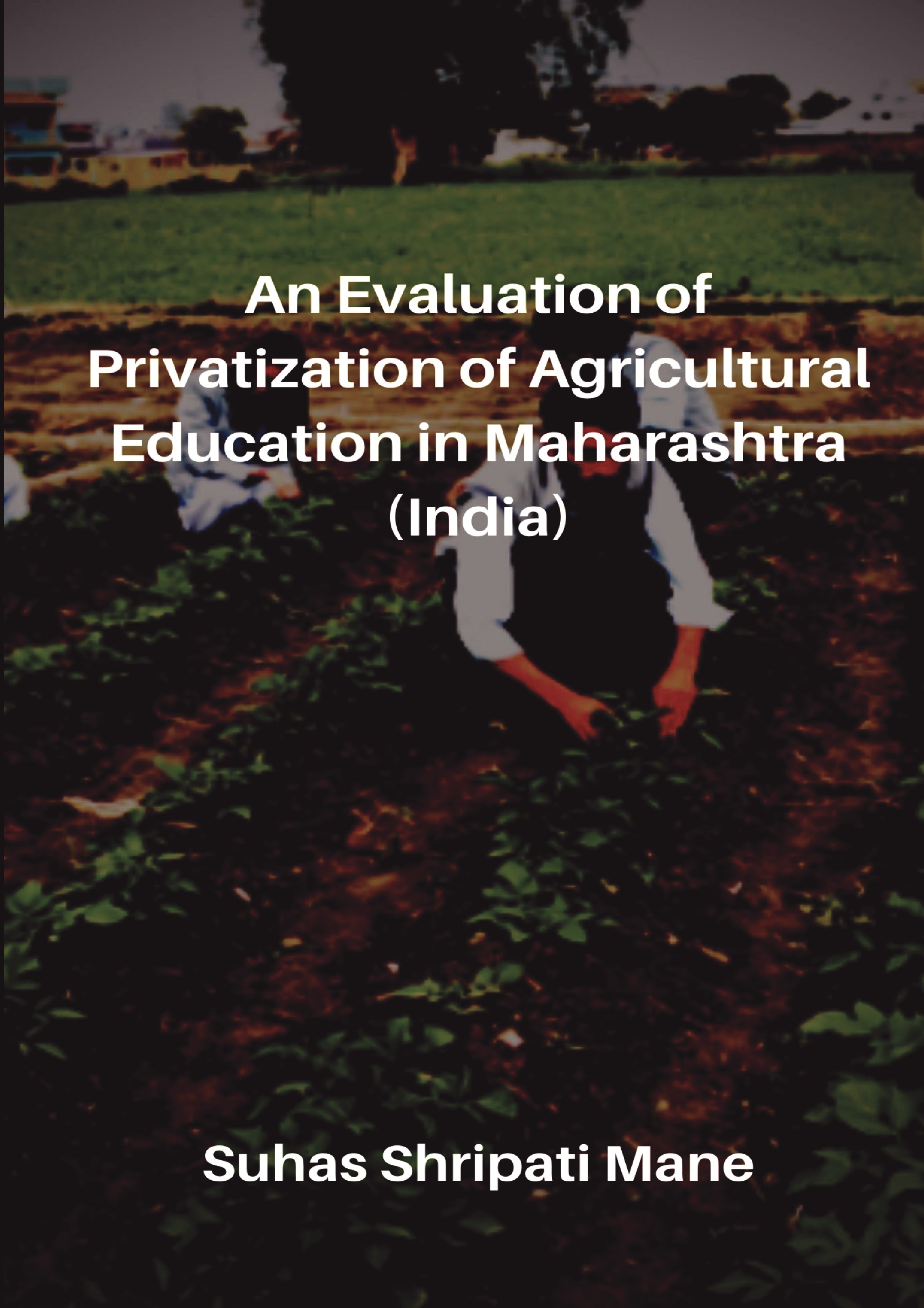 An Evaluation of Privatization of Agricultural Education in Maharashtra ...