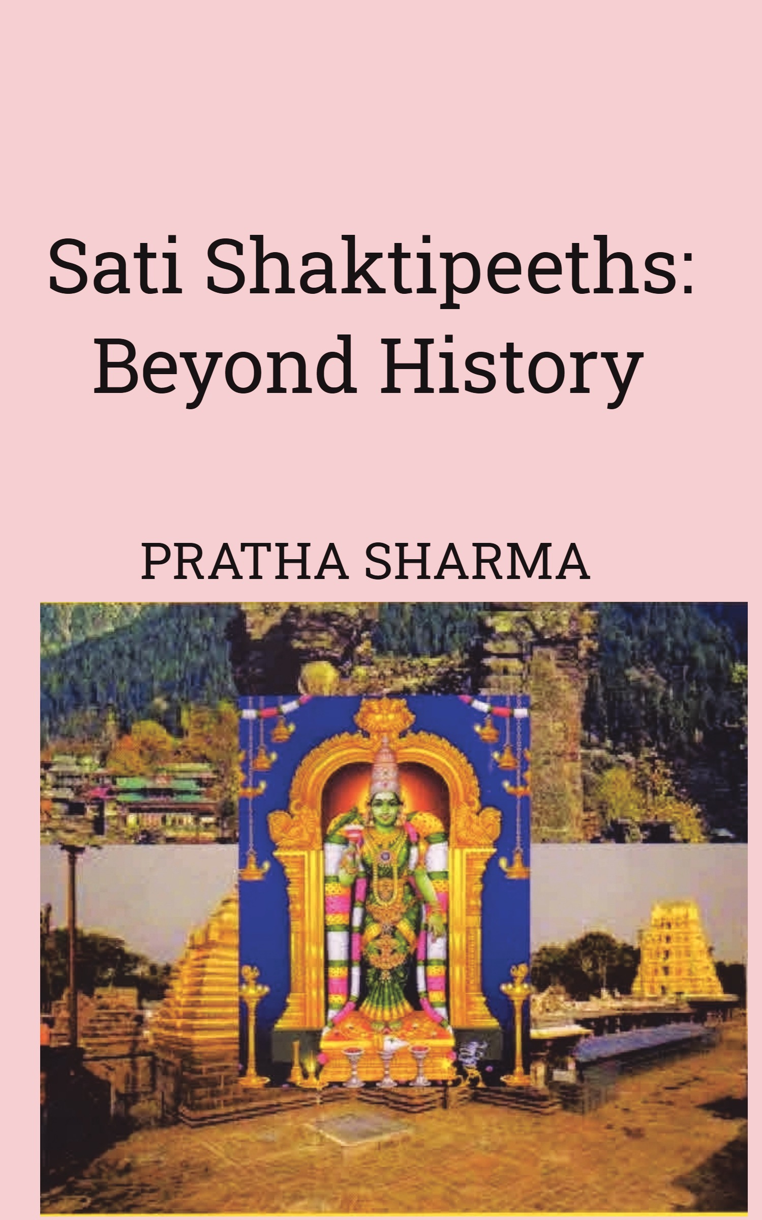 SATI SHAKTIPEETHS: BEYOND HISTORY | Pothi.com