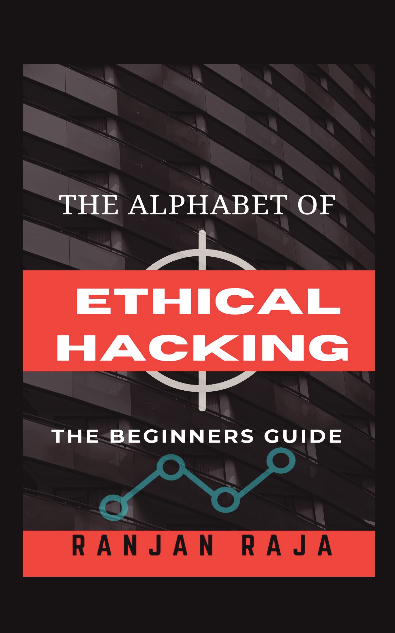 The Alphabet Of Ethical Hacking : The Beginners Guide | Pothi.com