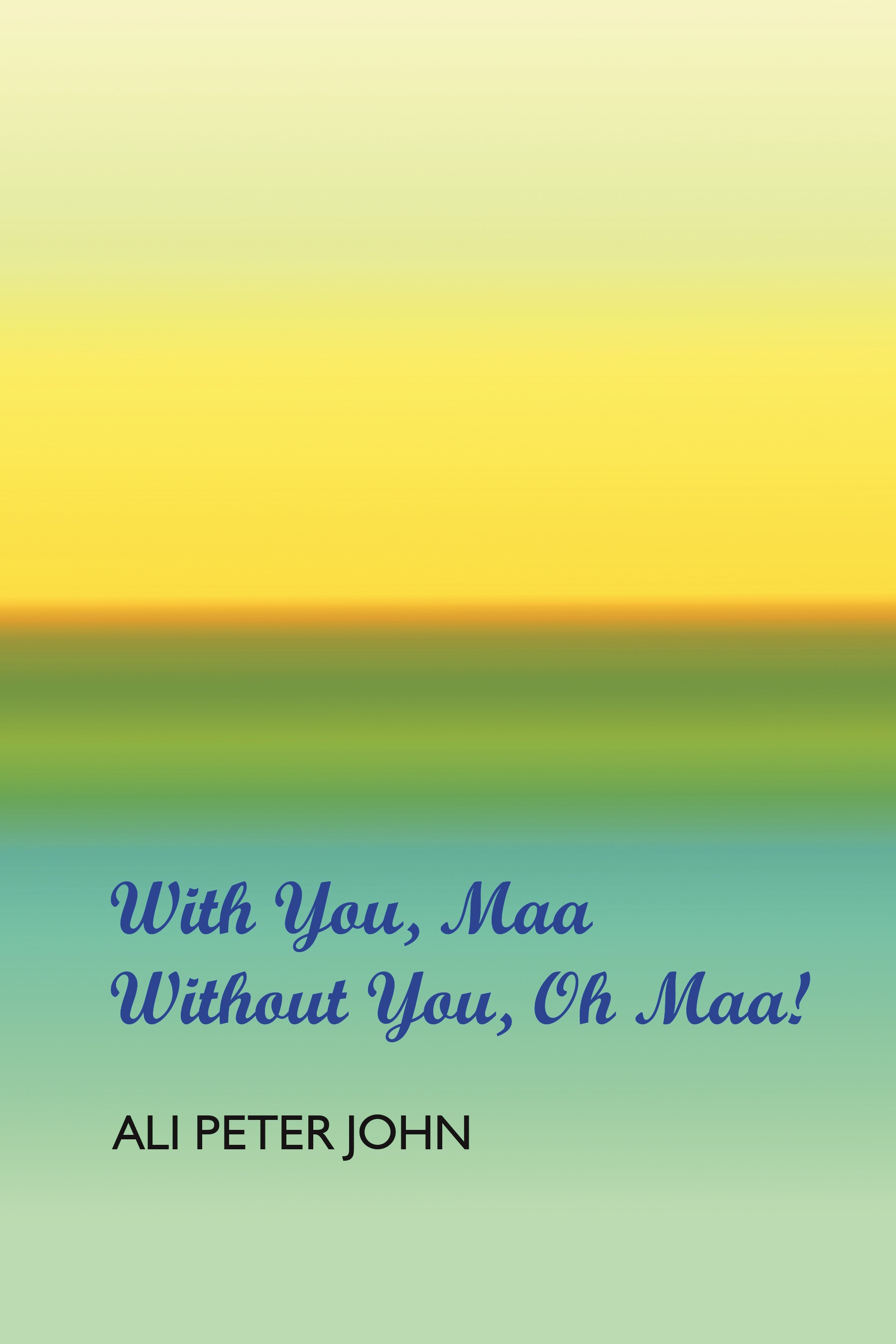 WITH YOU, MAA WITHOUT YOU, OH MAA! | Pothi.com
