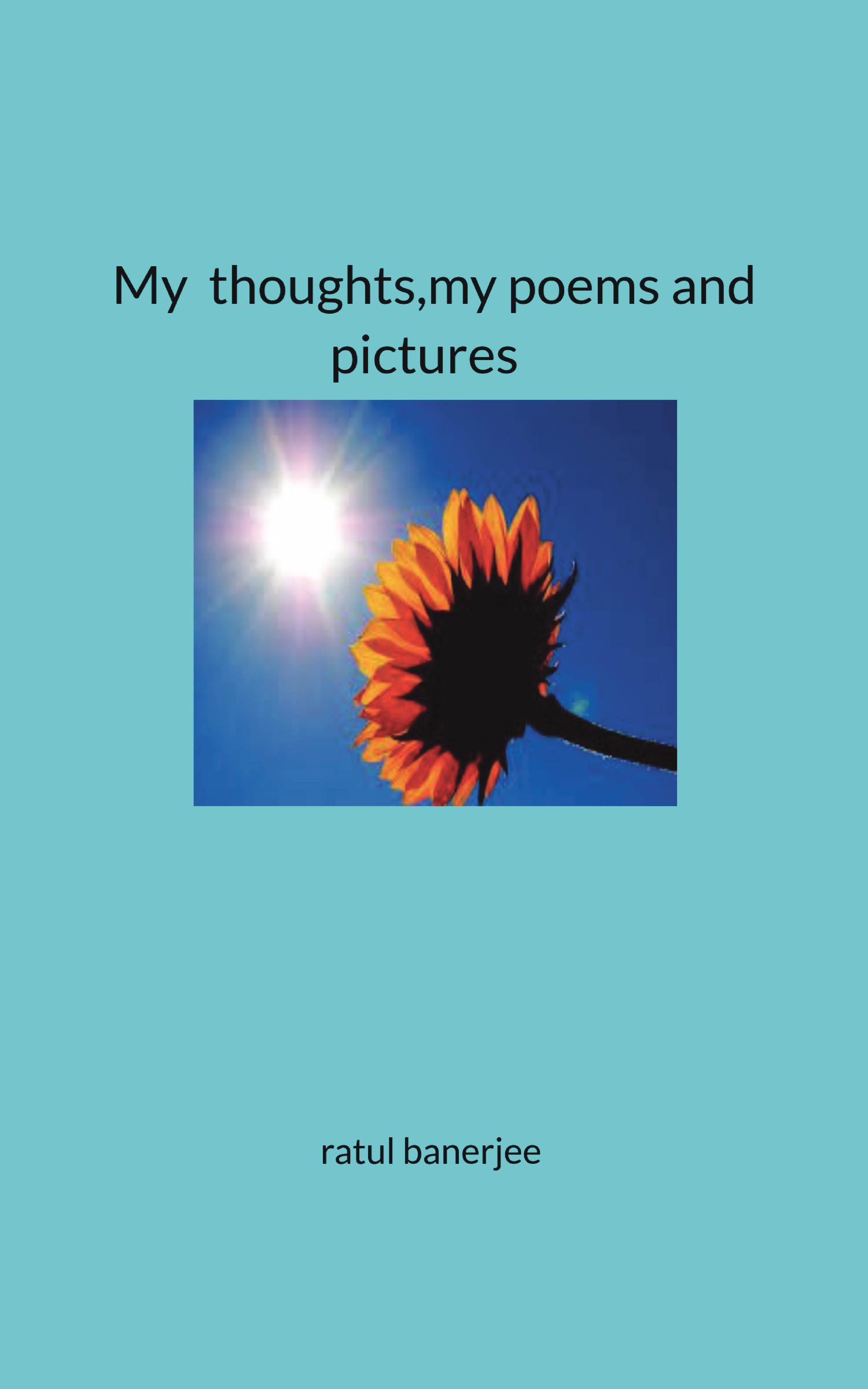 My thoughts, my poems and pictures | Pothi.com
