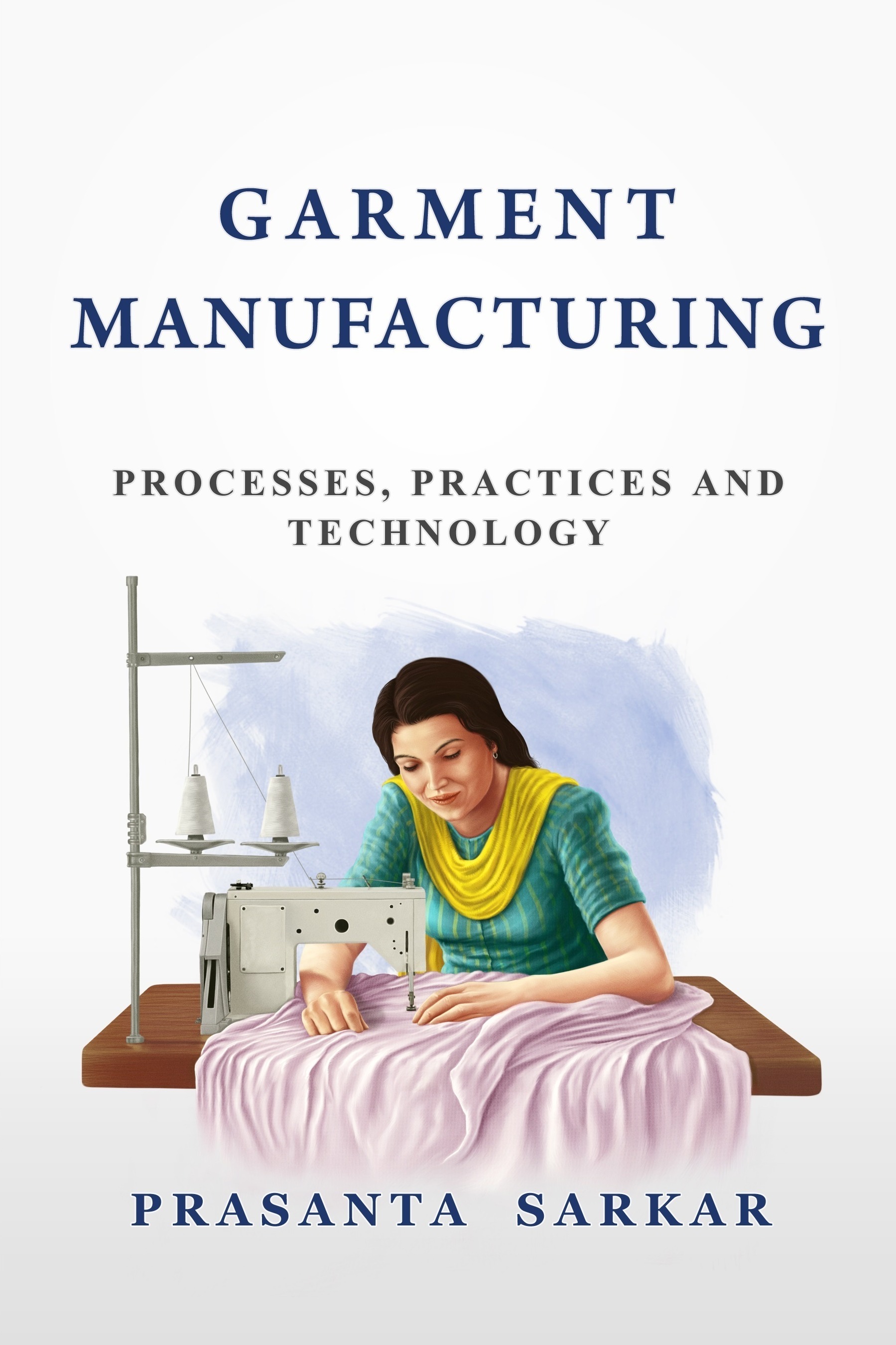Garment Manufacturing: Processes, Practices and Technology | Pothi.com