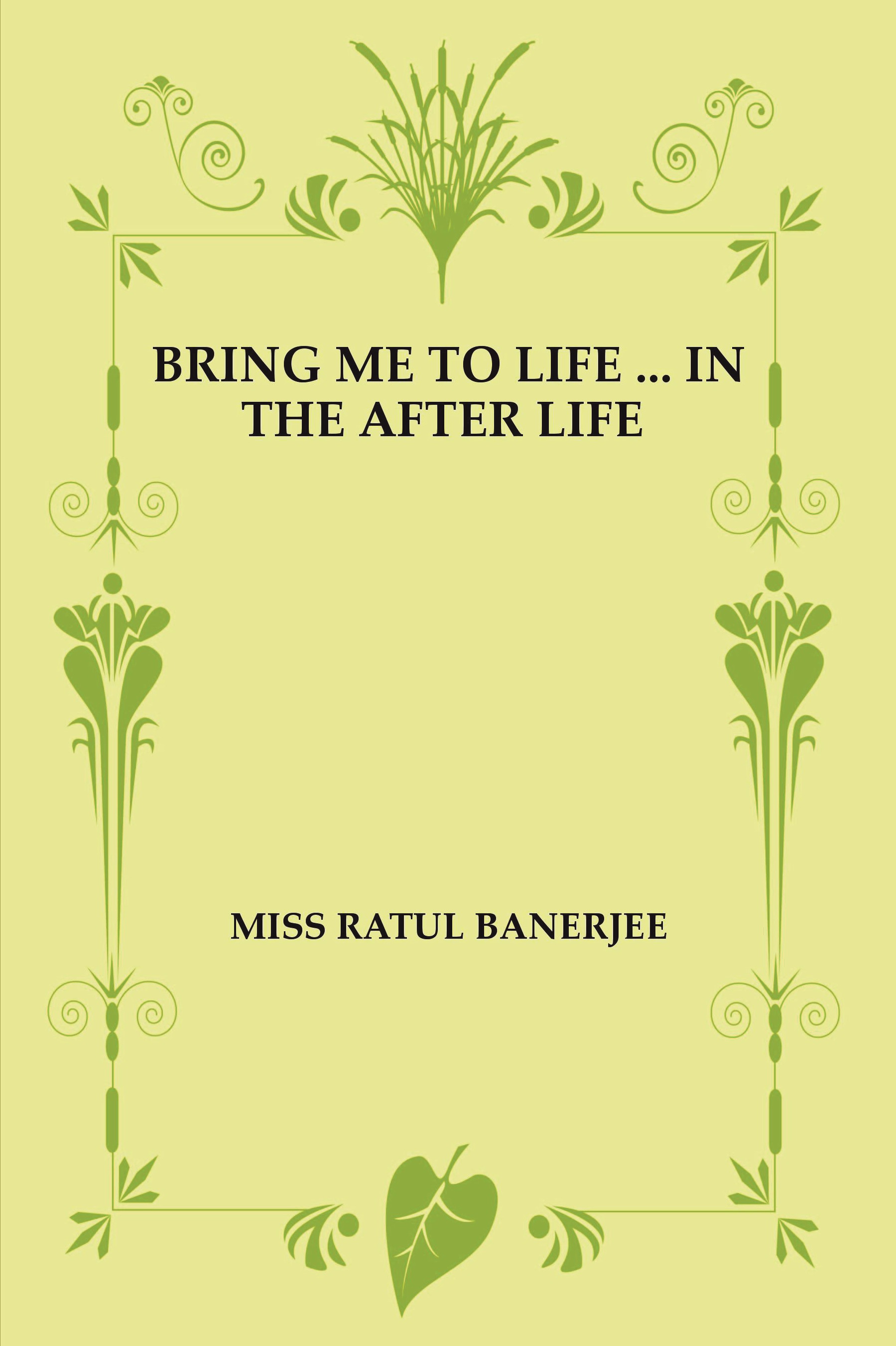 BRING ME TO LIFE .... IN THE AFTER LIFE | Pothi.com