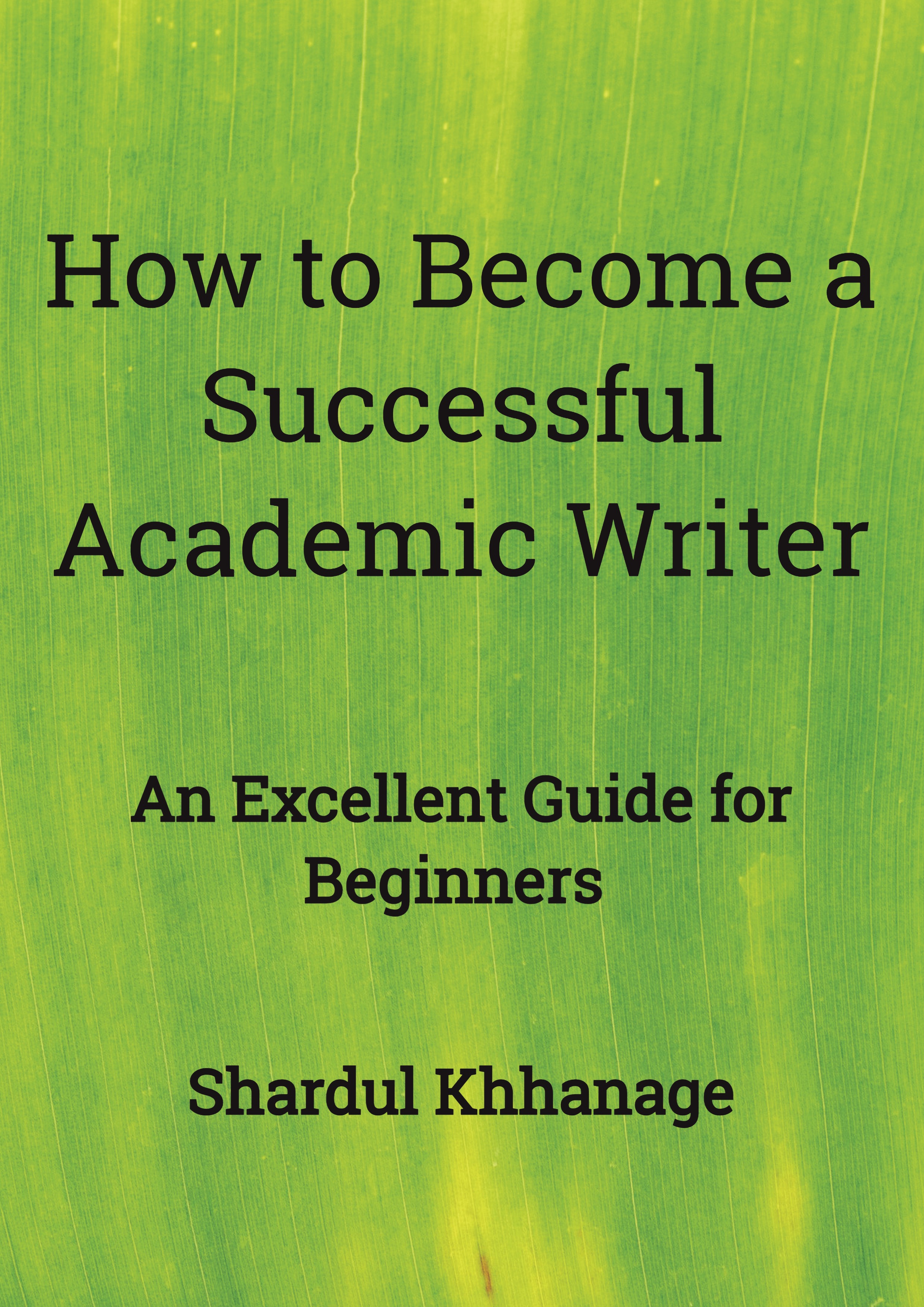 HOW TO BECOME A SUCCESSFUL ACADEMIC WRITER: AN EXCELLENT GUIDE FOR ...