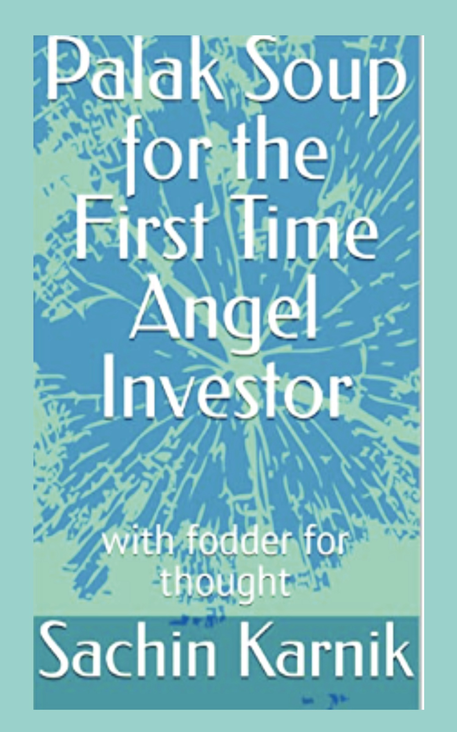 Palak Soup for the First Time Angel Investor | Pothi.com