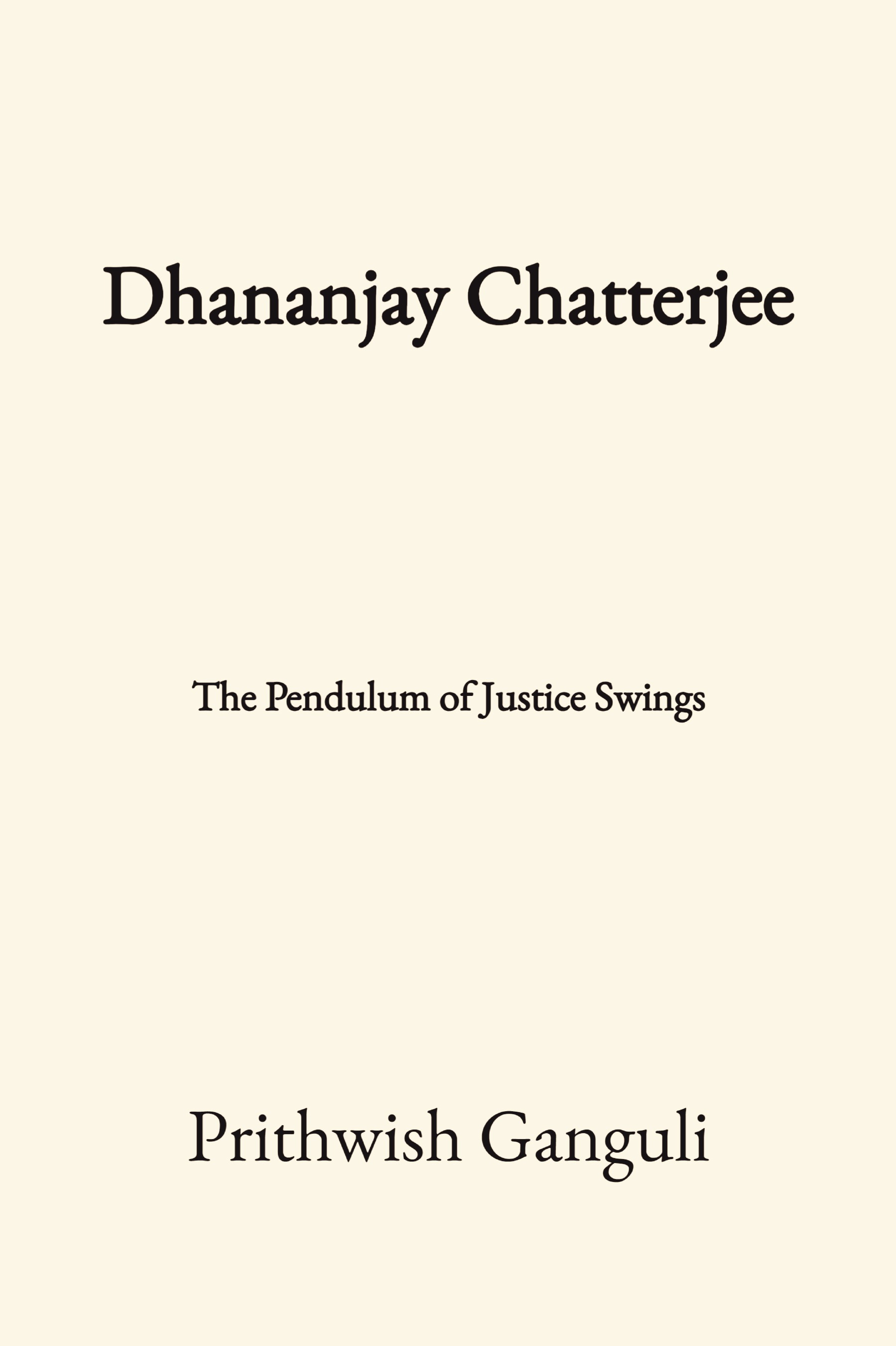 Dhananjay Chatterjee: The Pendulum of Justice Swings | Pothi.com