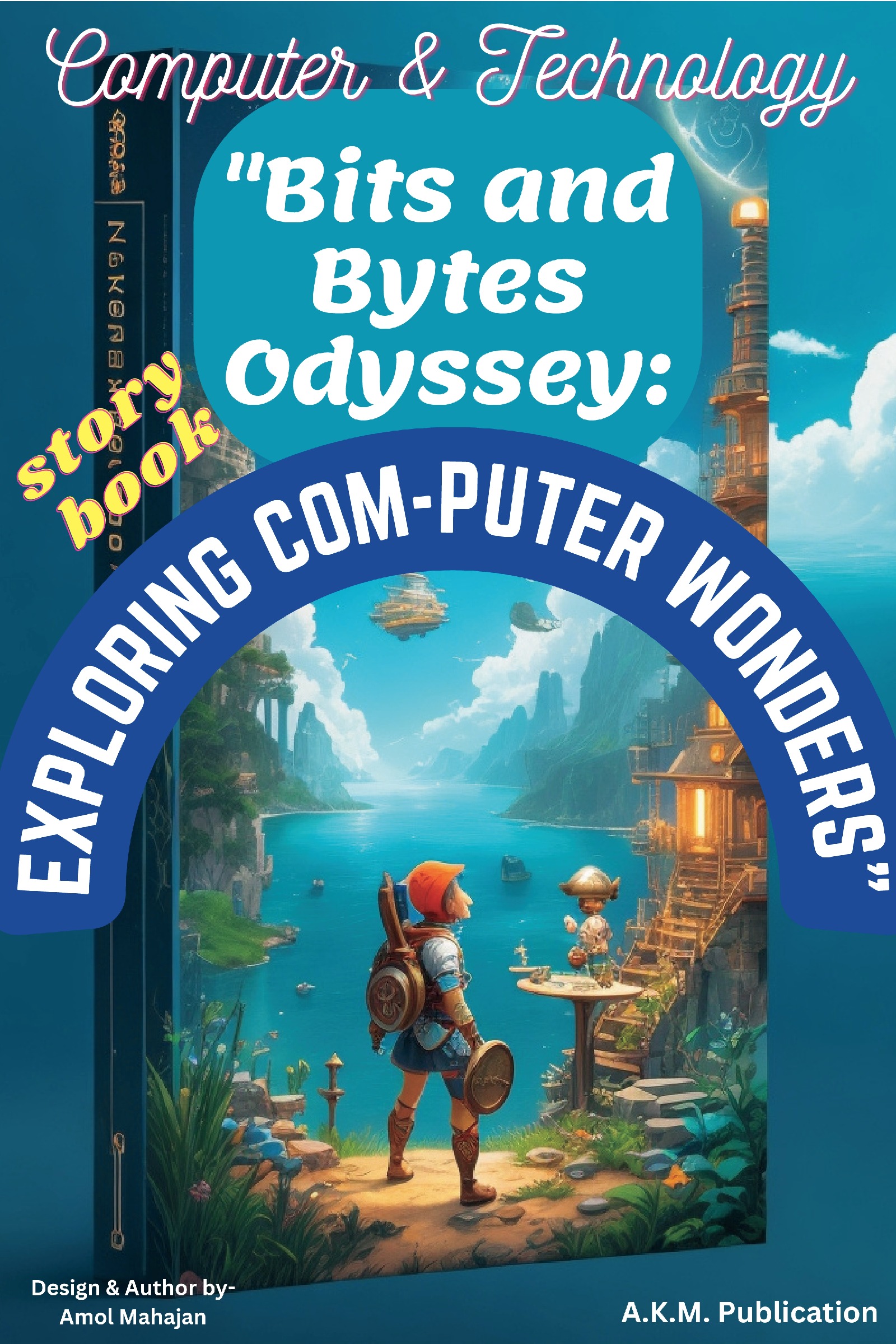 "Bits and Bytes Odyssey: Exploring Computer Wonders" | Pothi.com