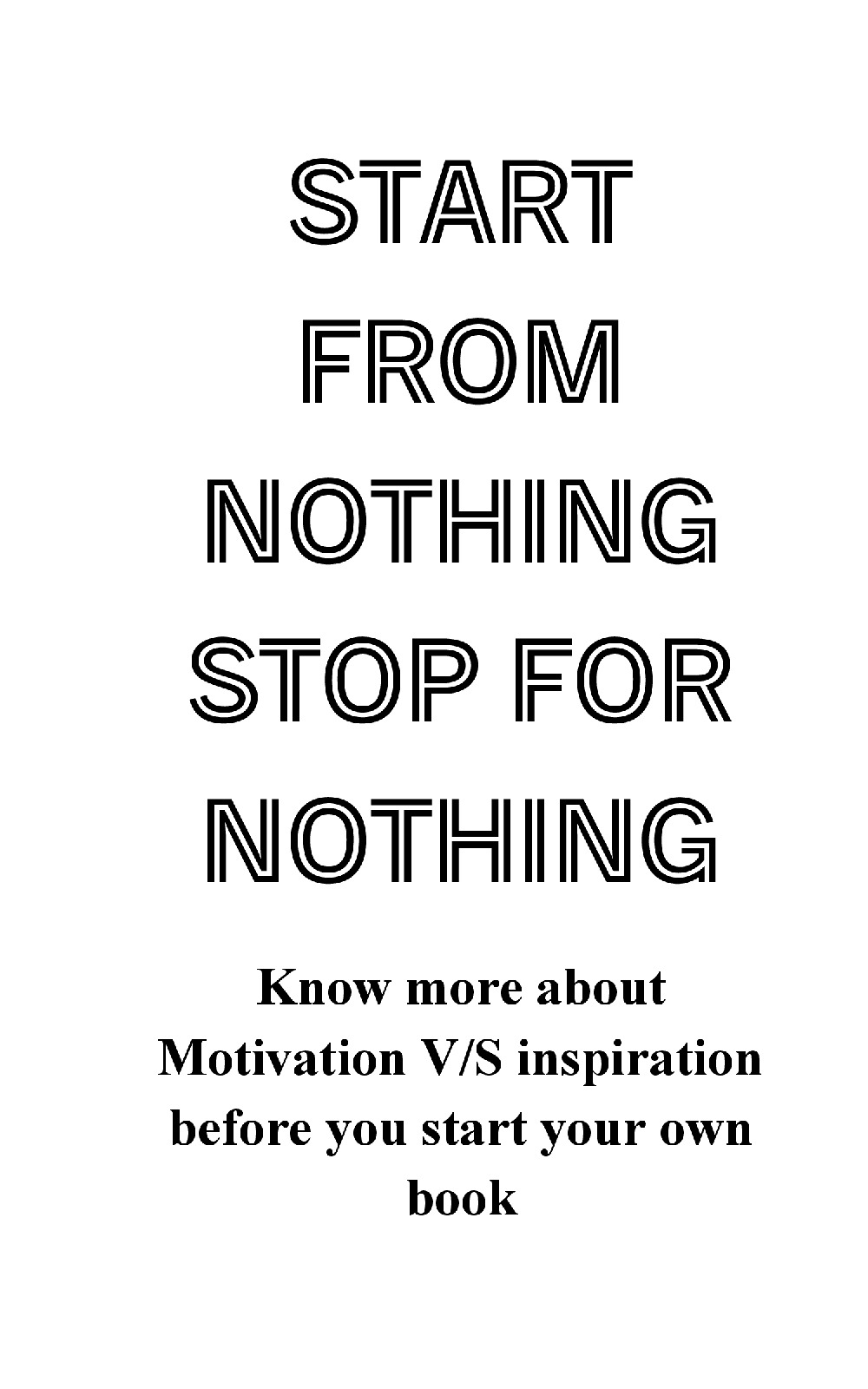 START FROM NOTHING STOP FOR NOTHING | Pothi.com