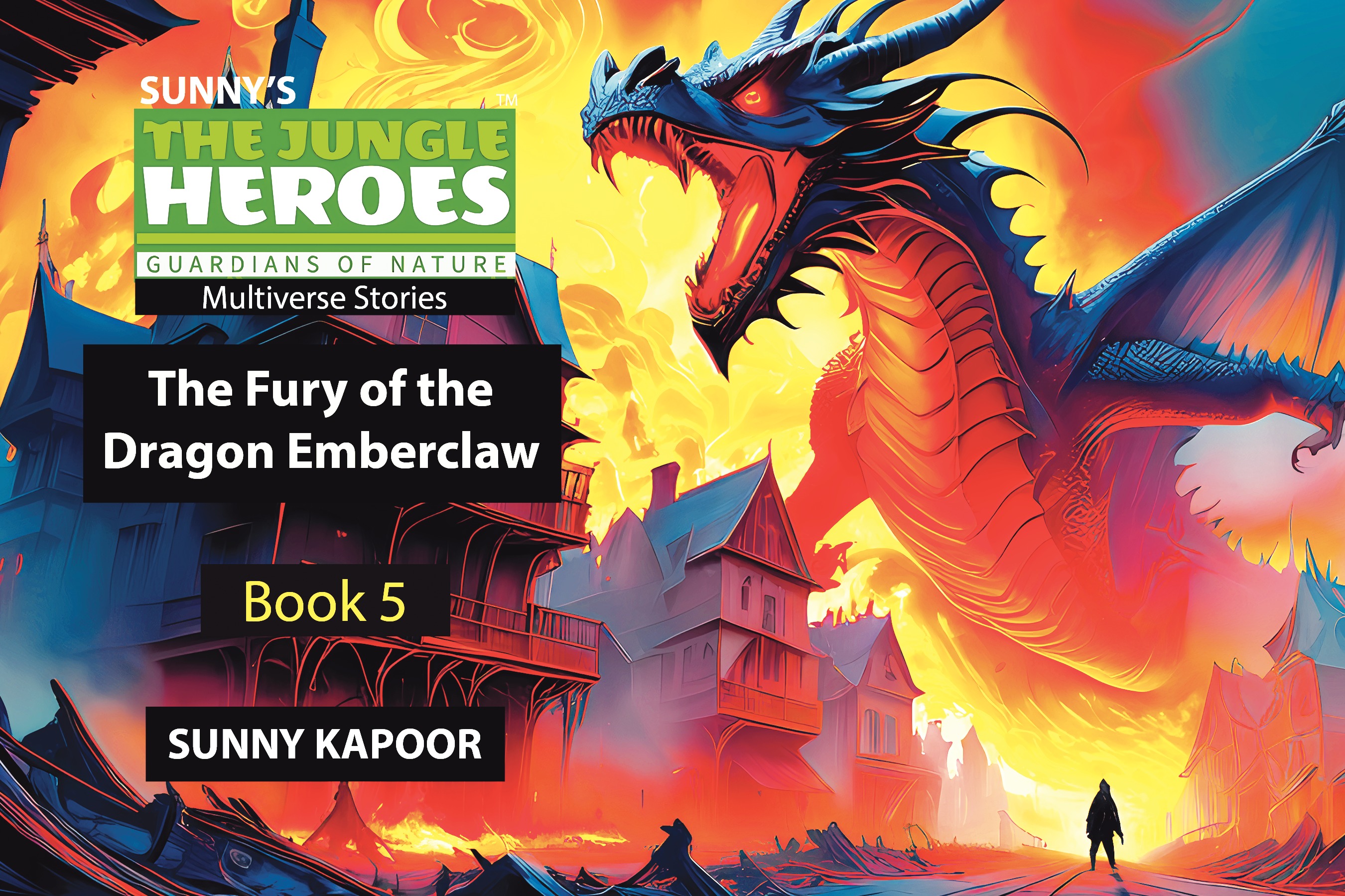 The Jungle Heroes Multiverse Stories : The Fury of the Dragon Emberclaw. Book 5. | Pothi.com