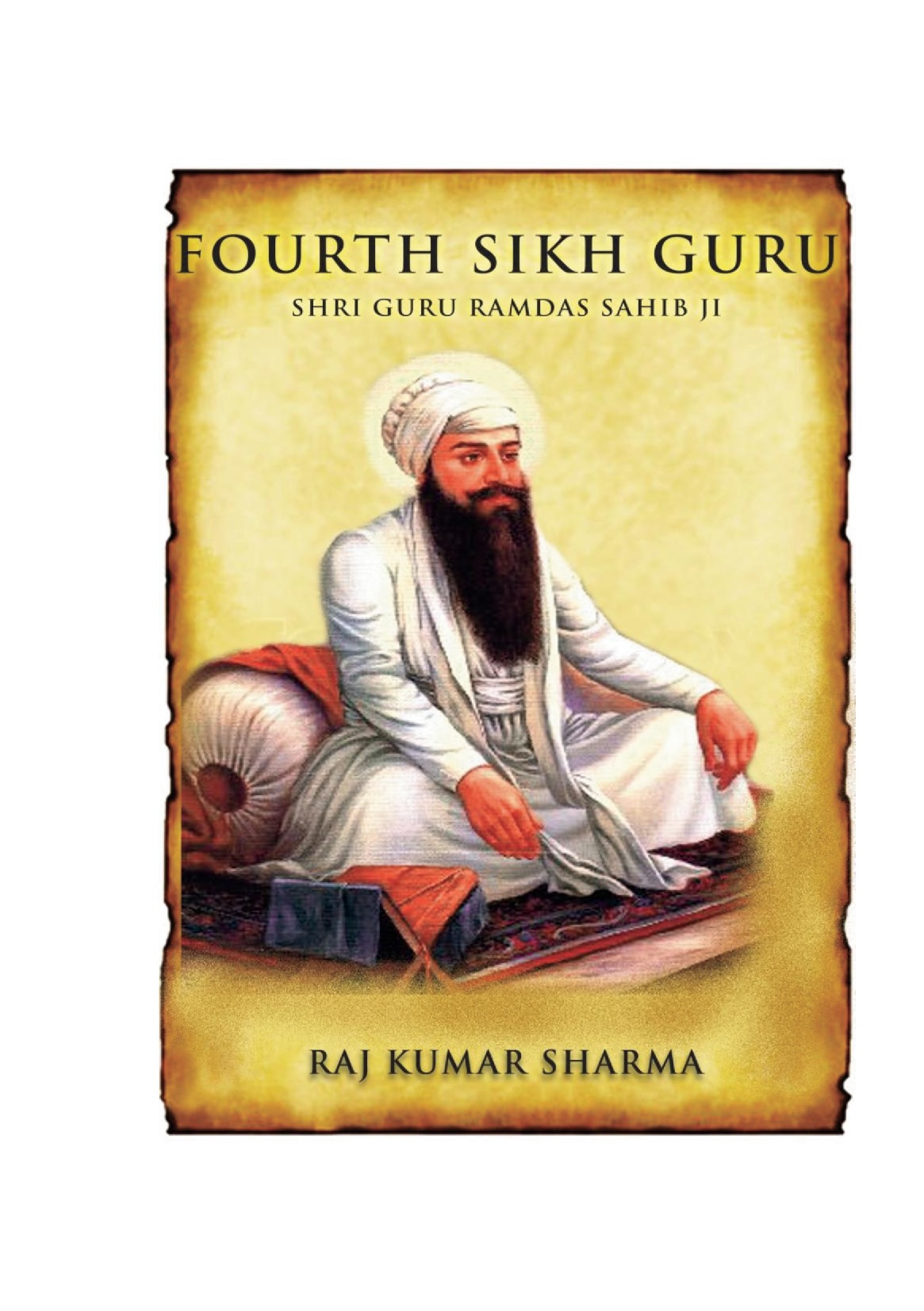 Fourth Sikh Guru: Shri Guru Ramdas Sahib Ji | Pothi.com