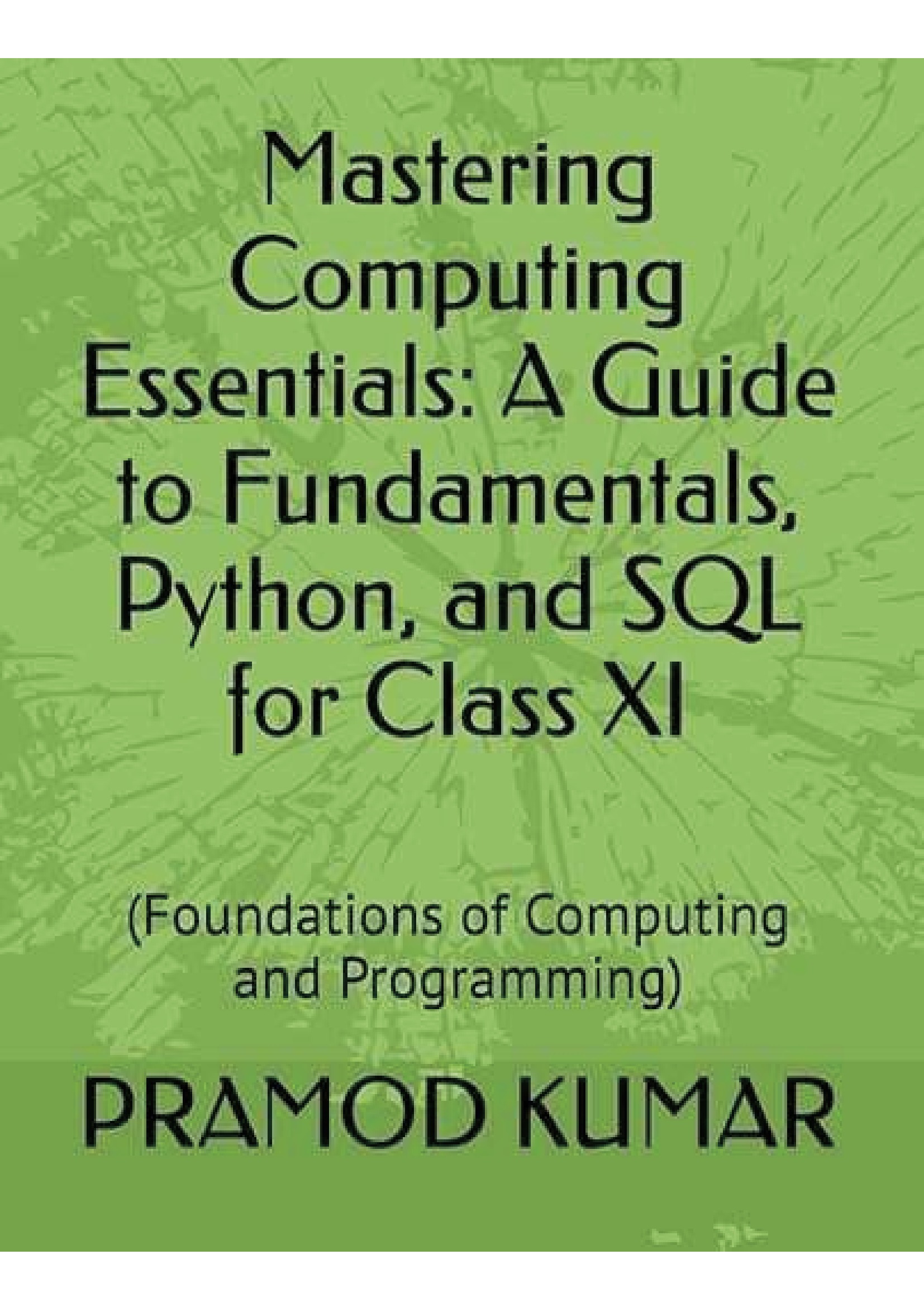 Mastering Computing Essentials: A Guide to Fundamentals, Python, and SQL for Class XI | Pothi.com