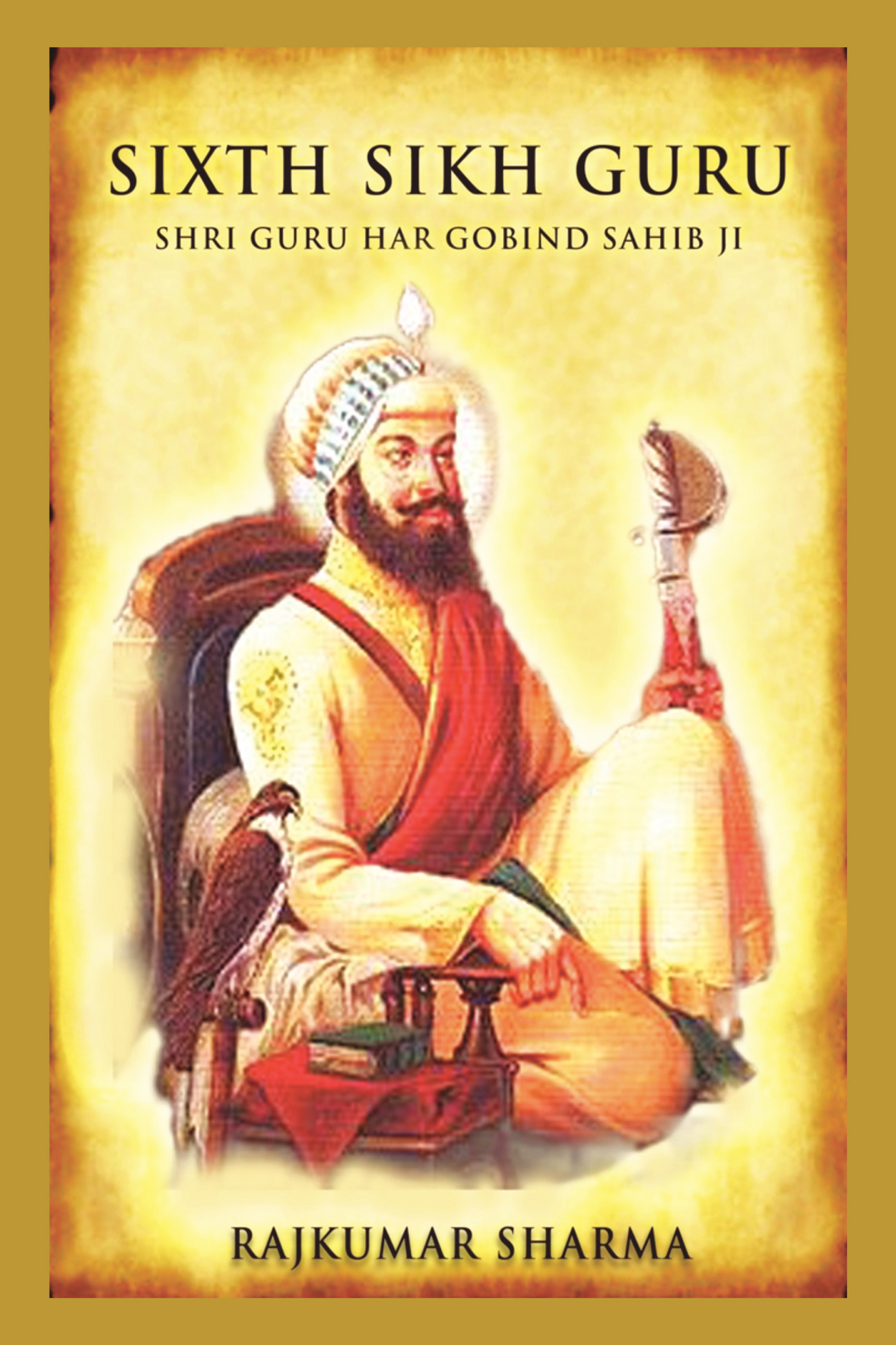 Sixth Sikh Guru: Shri Guru Hargobind Sahib Ji | Pothi.com