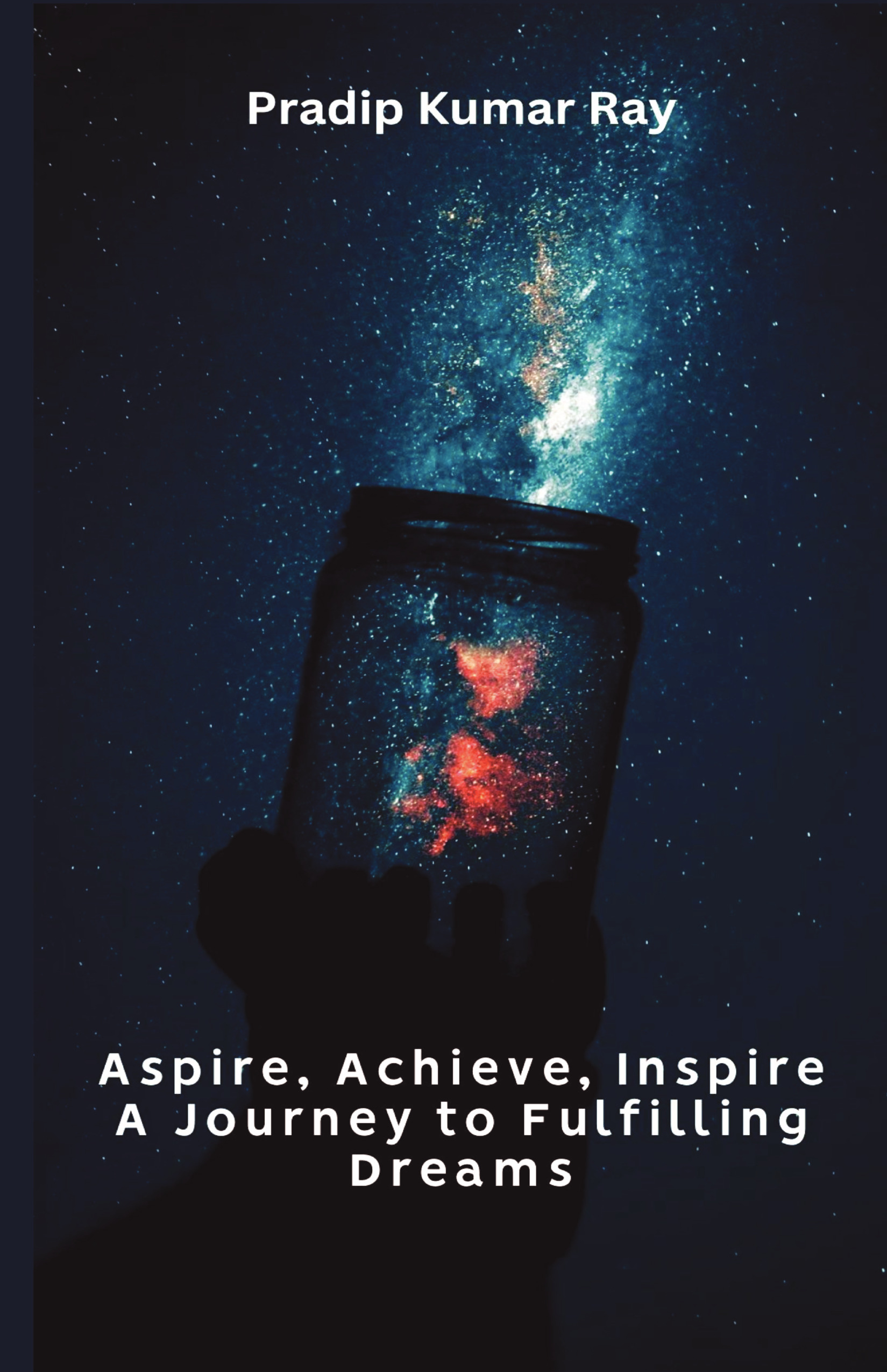 Aspire, Achieve, Inspire A Journey to Fulfilling Dreams | Pothi.com