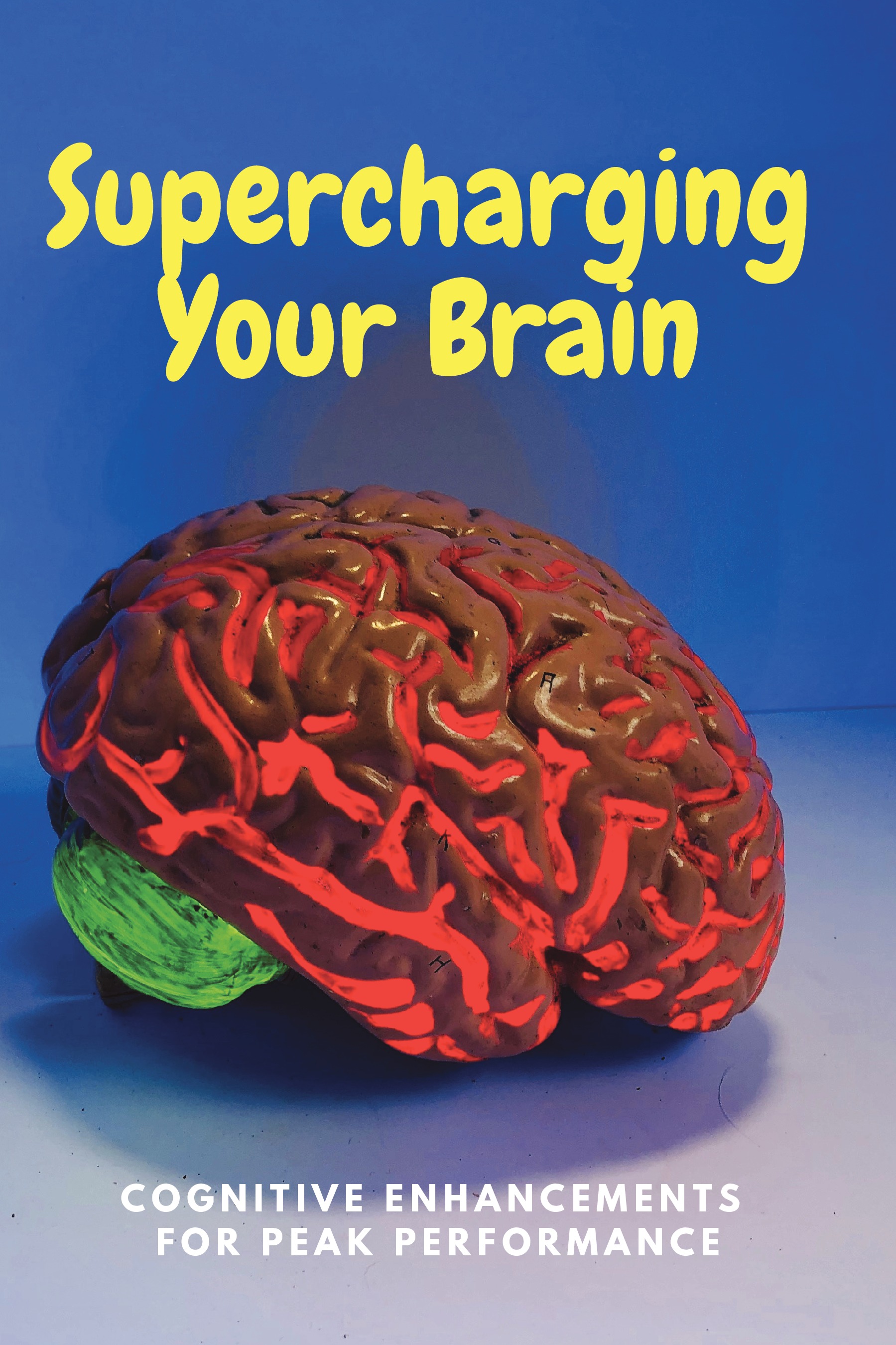 Supercharging Your Brain: Cognitive Enhancements for Peak Performance | Pothi.com