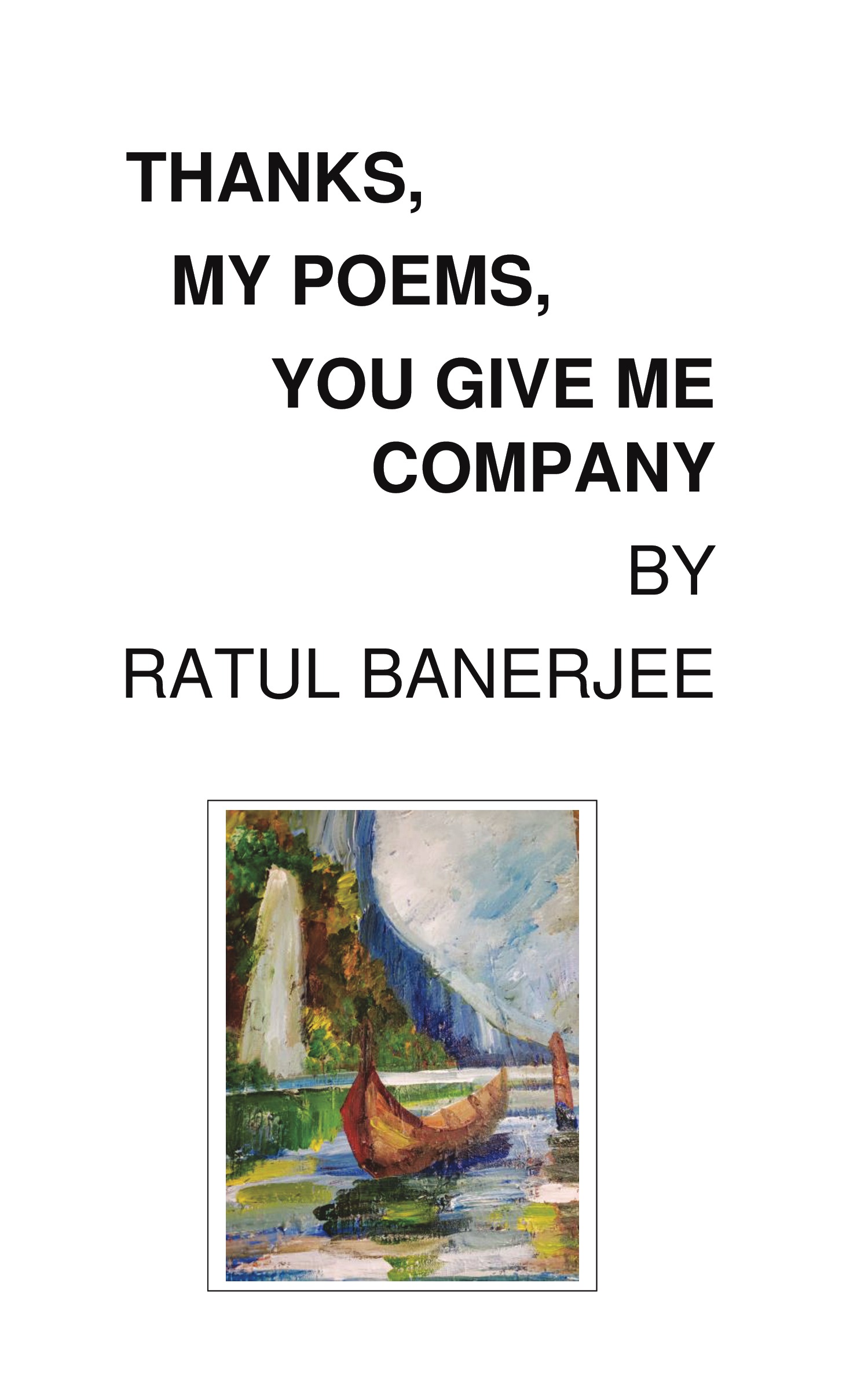 THANKS, MY POEMS, YOU GIVE ME COMPANY | Pothi.com