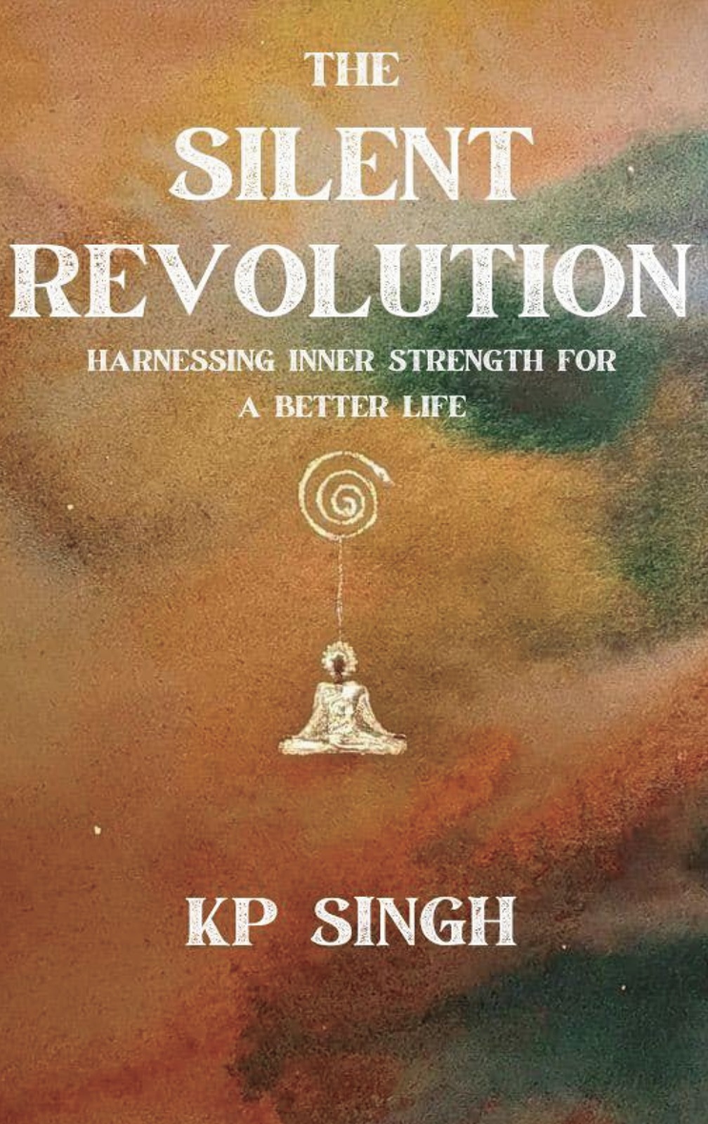The Silent Revolution: Harnessing Inner Strength for A Better Life ...