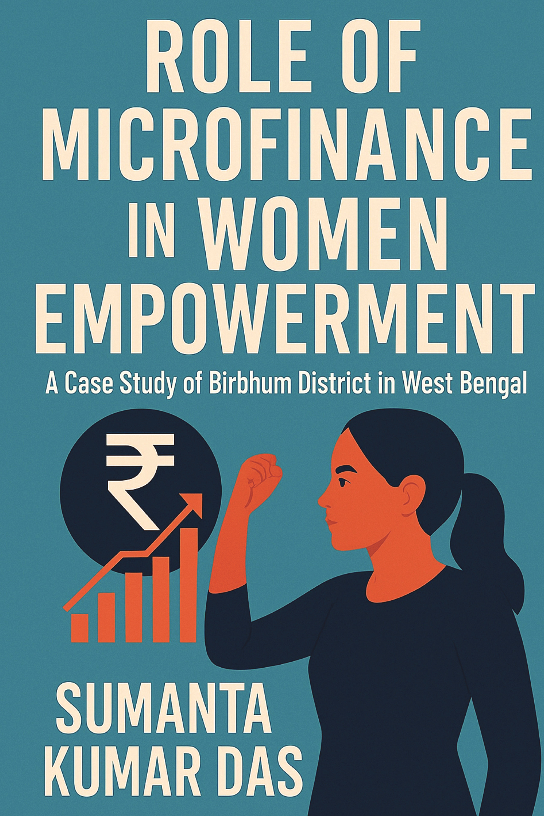 Role of Microfinance in Women Empowerment: A Case Study of Birbhum District in West Bengal ...