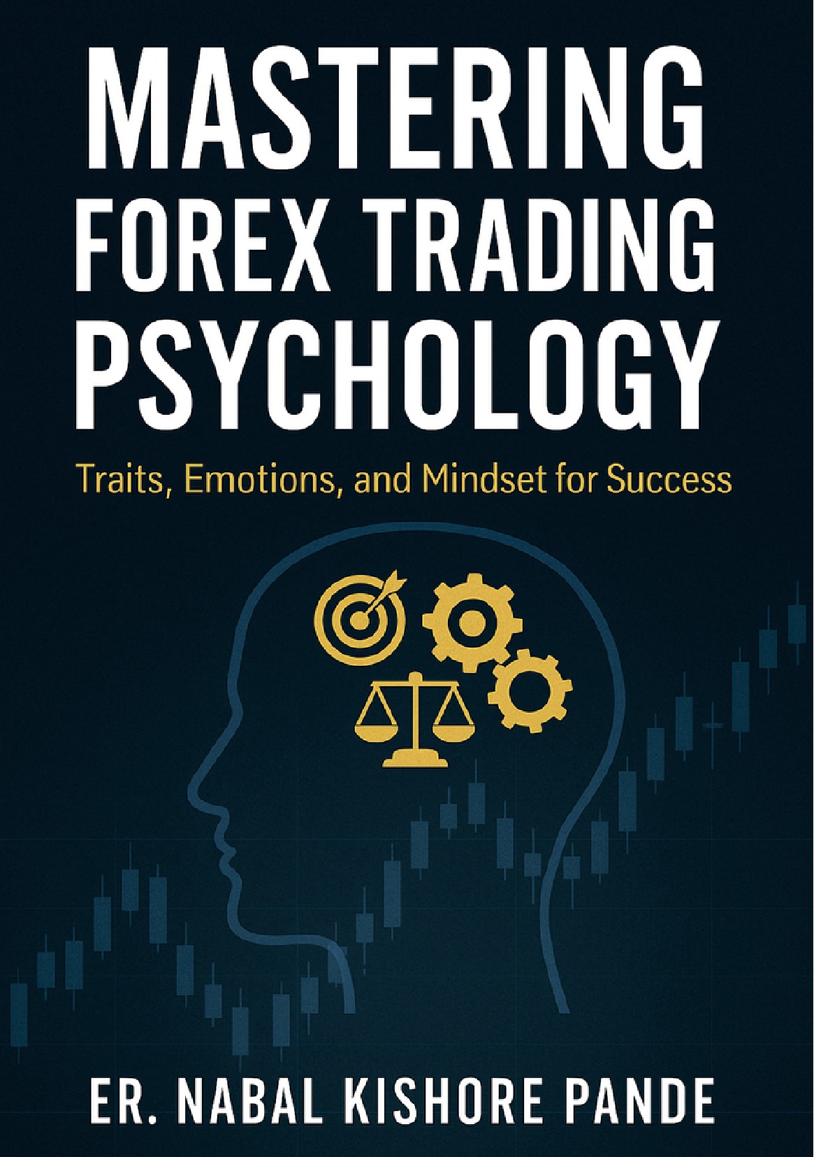 Mastering Forex Trading Psychology: Traits, Emotions, and Mindset for Success | Pothi.com