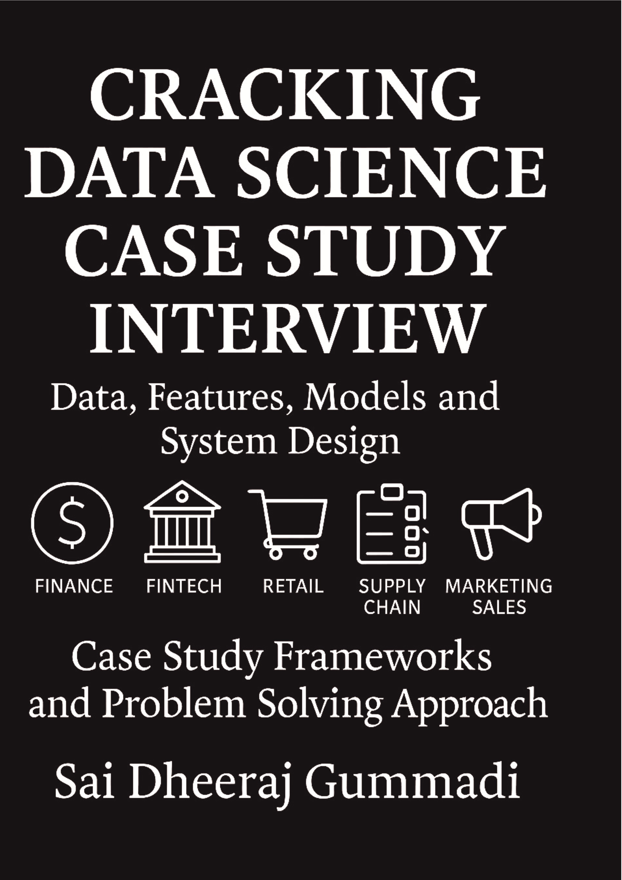 Cracking Data Science Case Study Interview: Data, Features, Models and System Design | Pothi.com