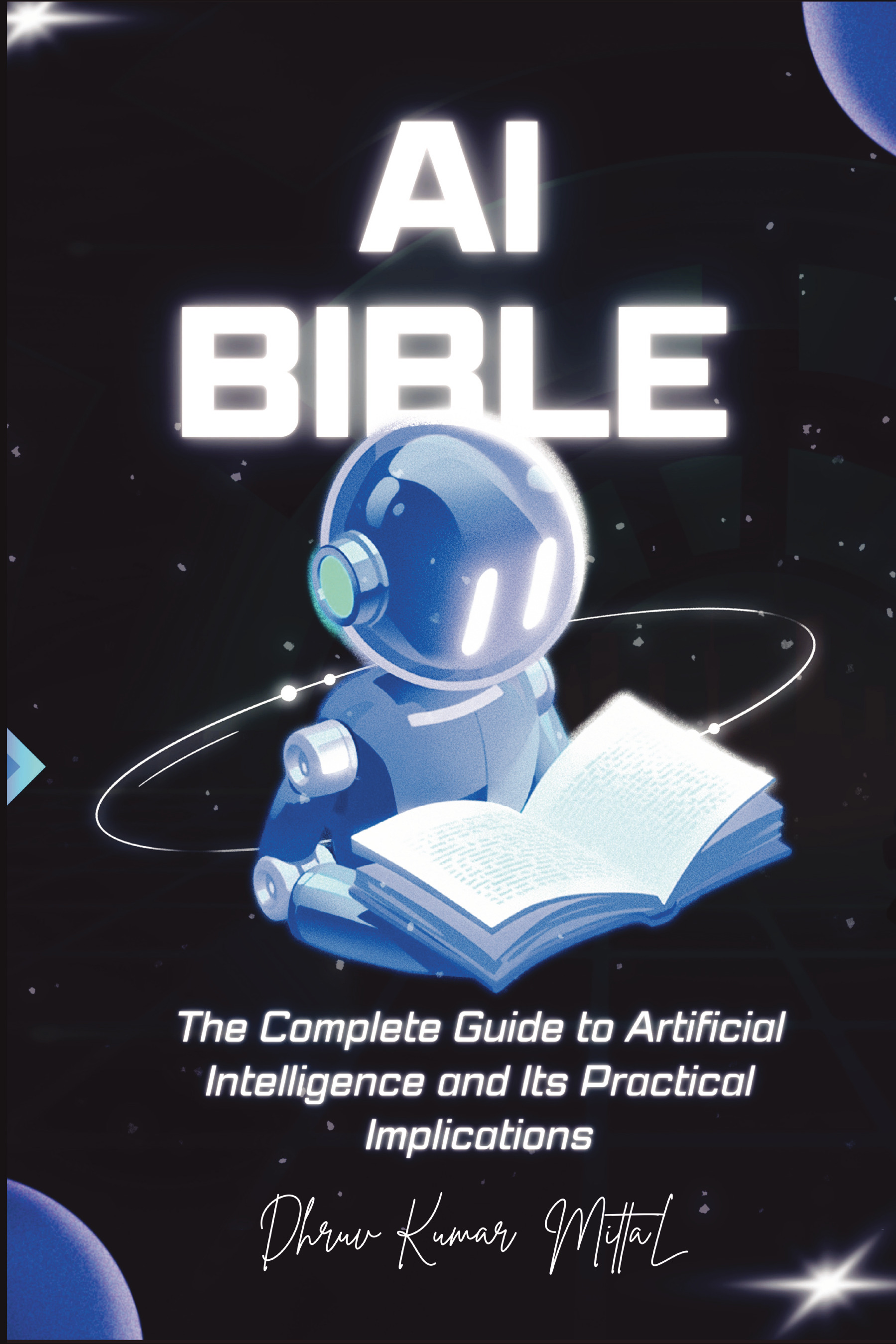 AI Bible: The Complete Guide to Artificial Intelligence and Its ...