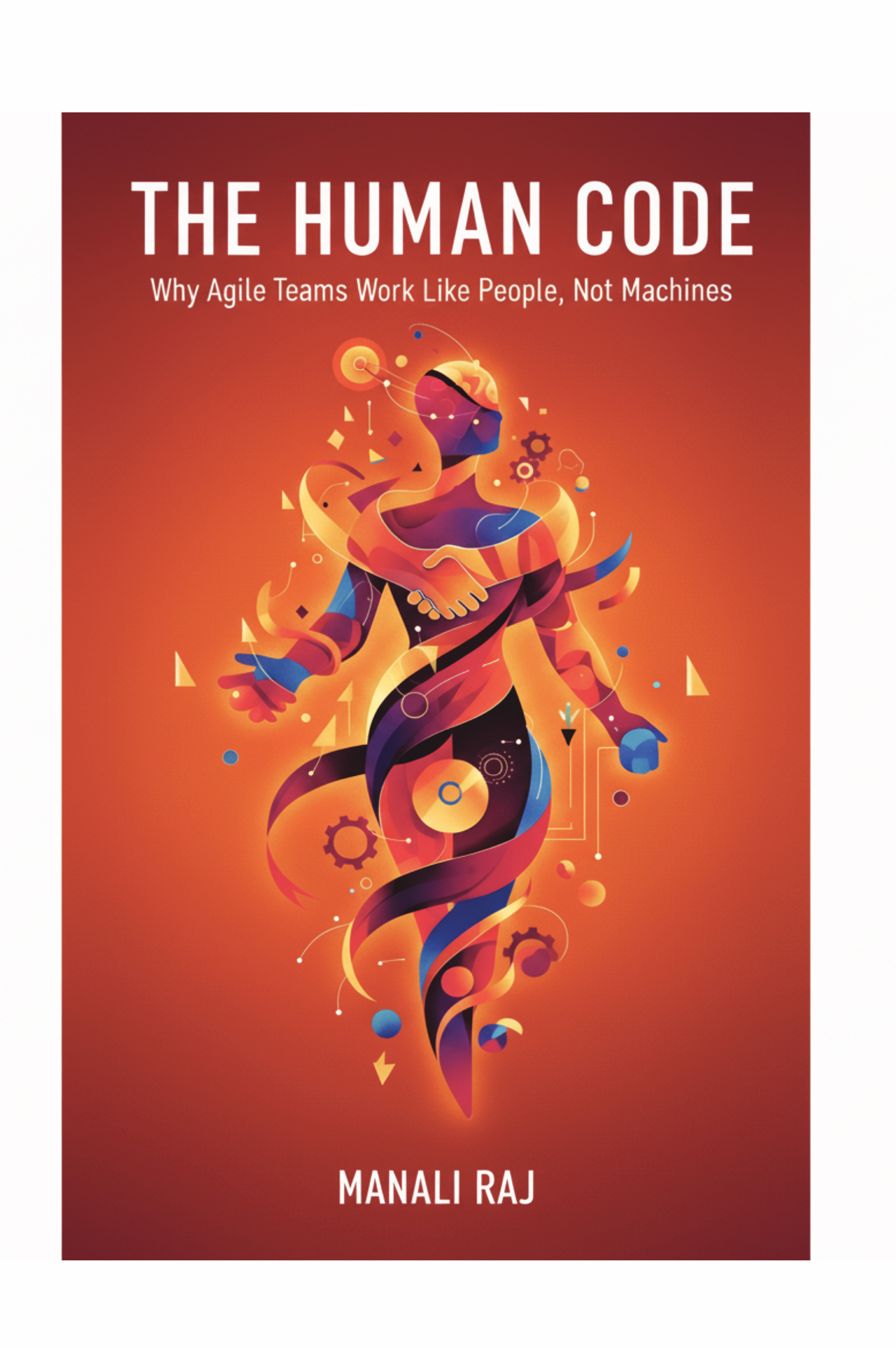 The Human Code- Why Agile Teams Work Like People, Not Machines | Pothi.com