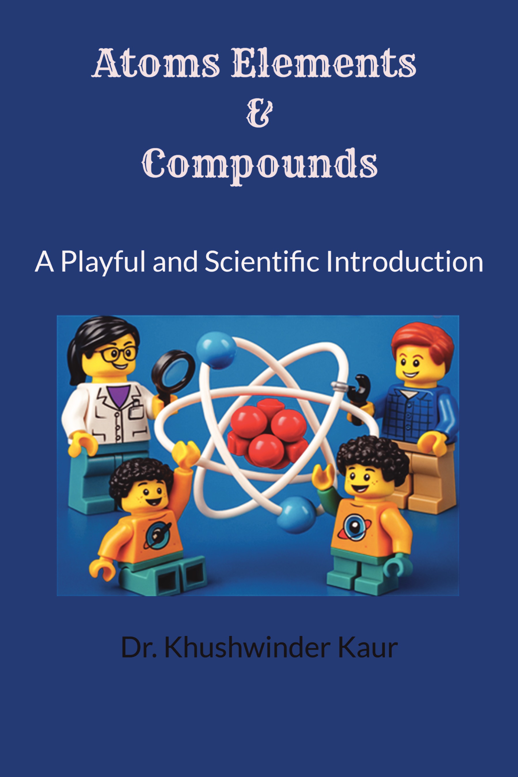 Atoms, Elements & Compounds: A Playful and Scientific Introduction ...