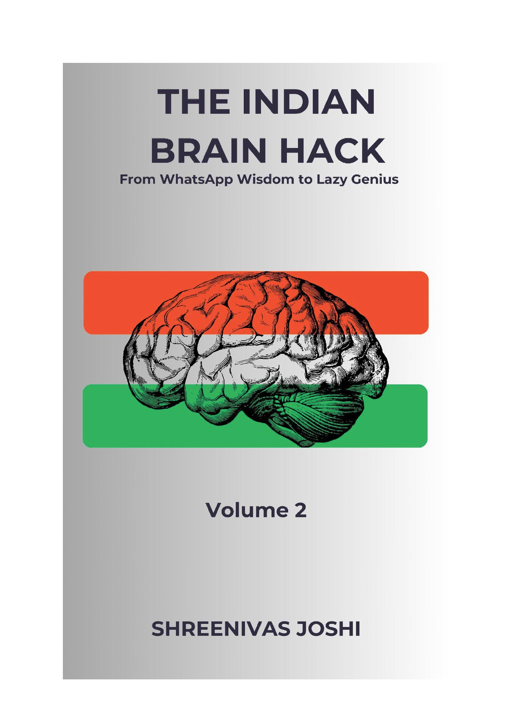 The Indian Brain Hack - From WhatsApp Wisdom to Lazy Genius - Volume 2 ...