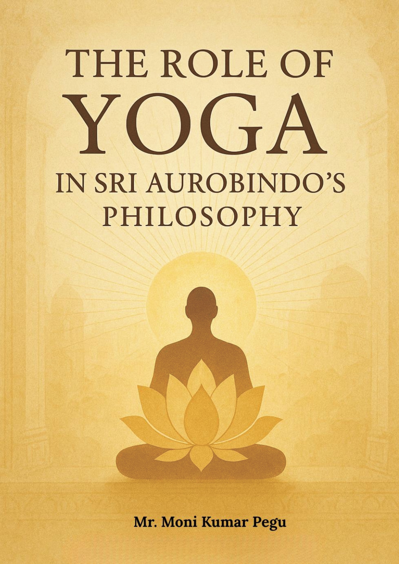 The Role of Yoga in Sri Aurobindo’s Philosophy | Pothi.com