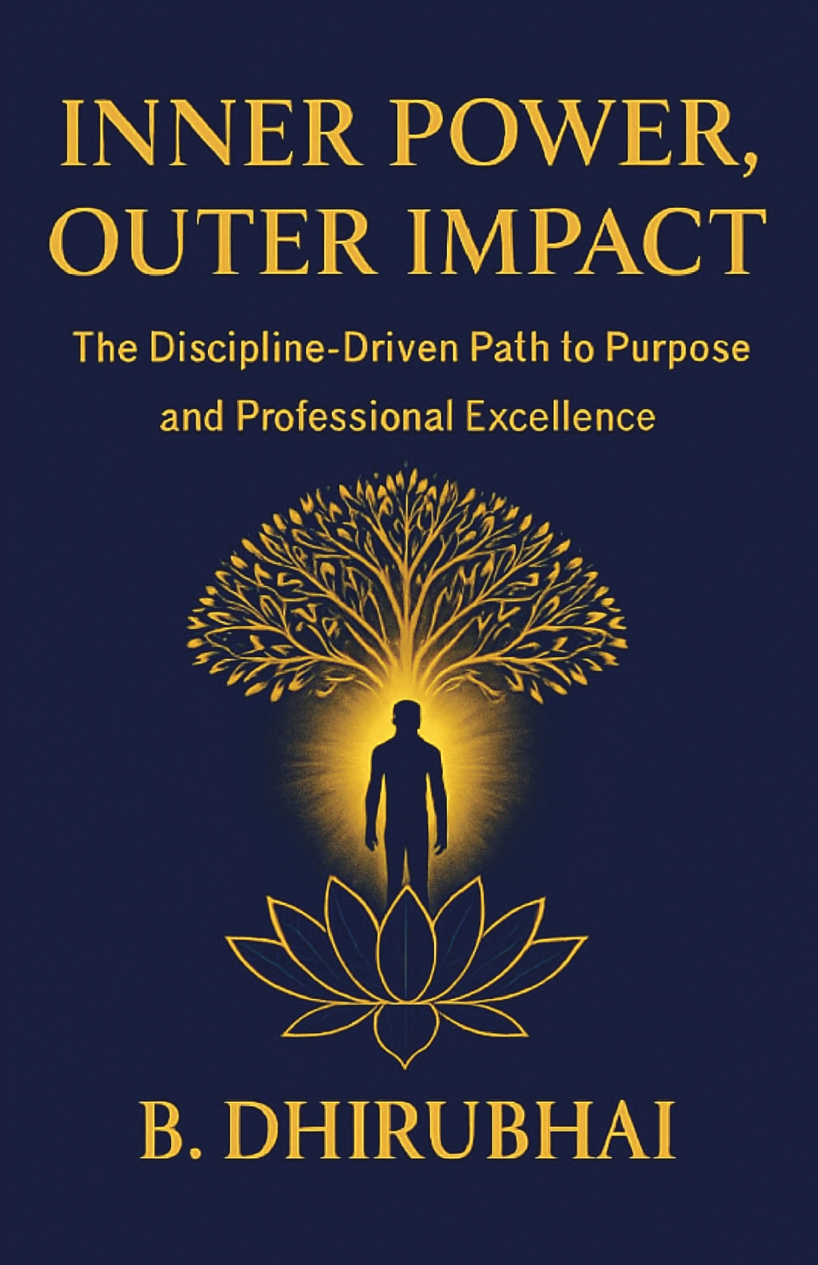 INNER POWER OUTER IMPACT-A Discipline-Driven Path To Purpose And ...