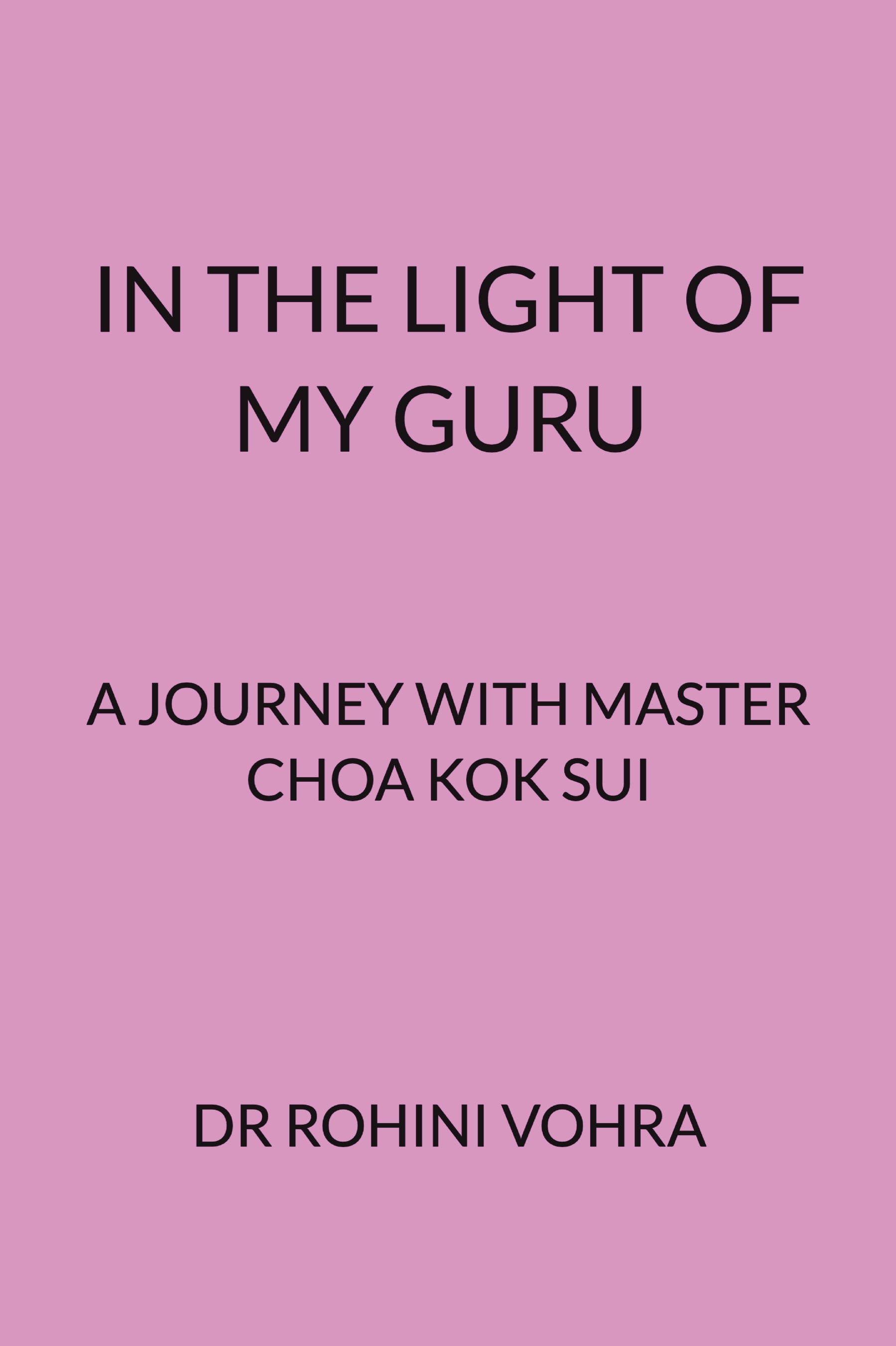 In the Light of My Guru- A Journey with Master Choa Kok Sui | Pothi.com