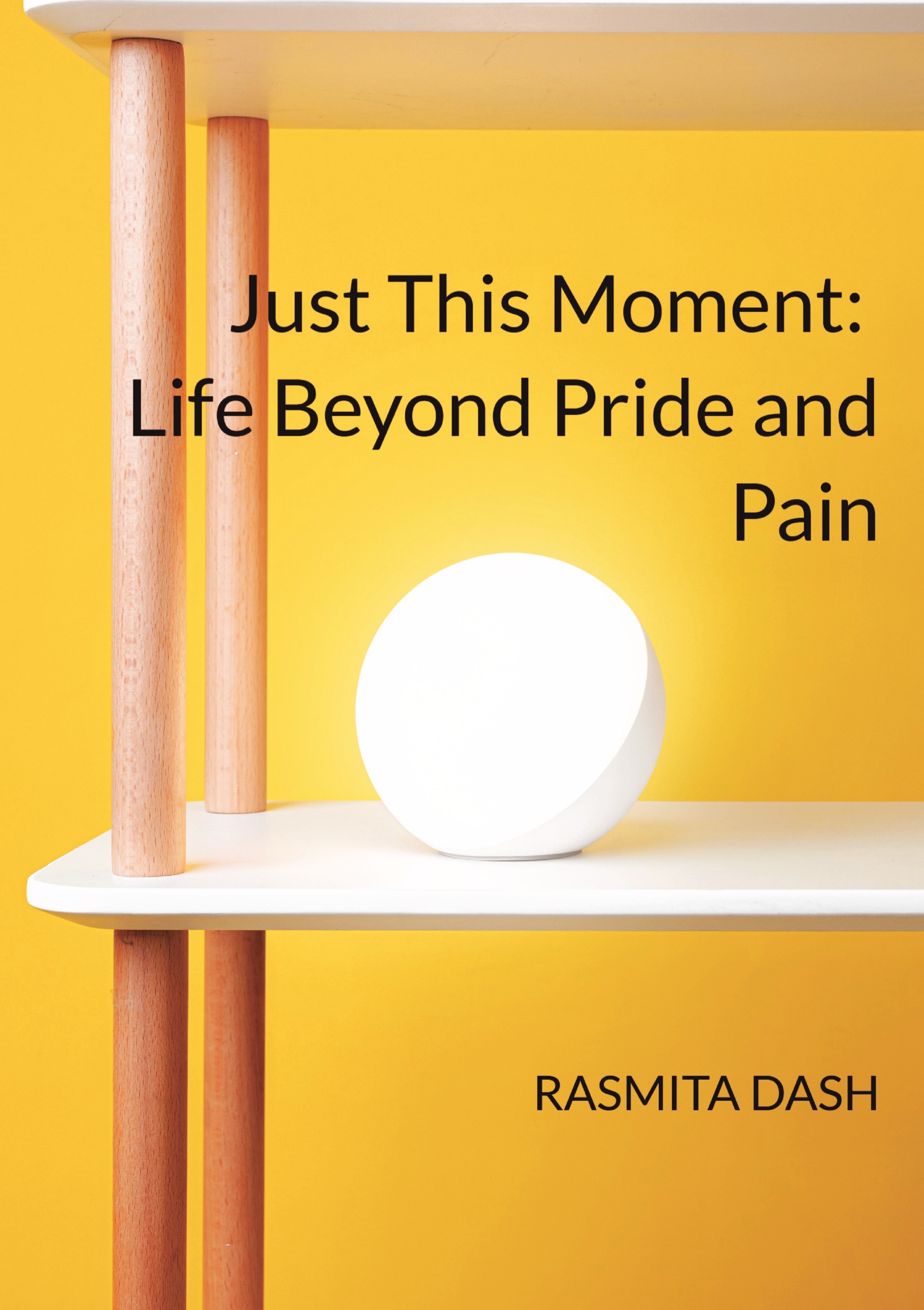 Just This Moment: Life Beyond Pride and Pain | Pothi.com