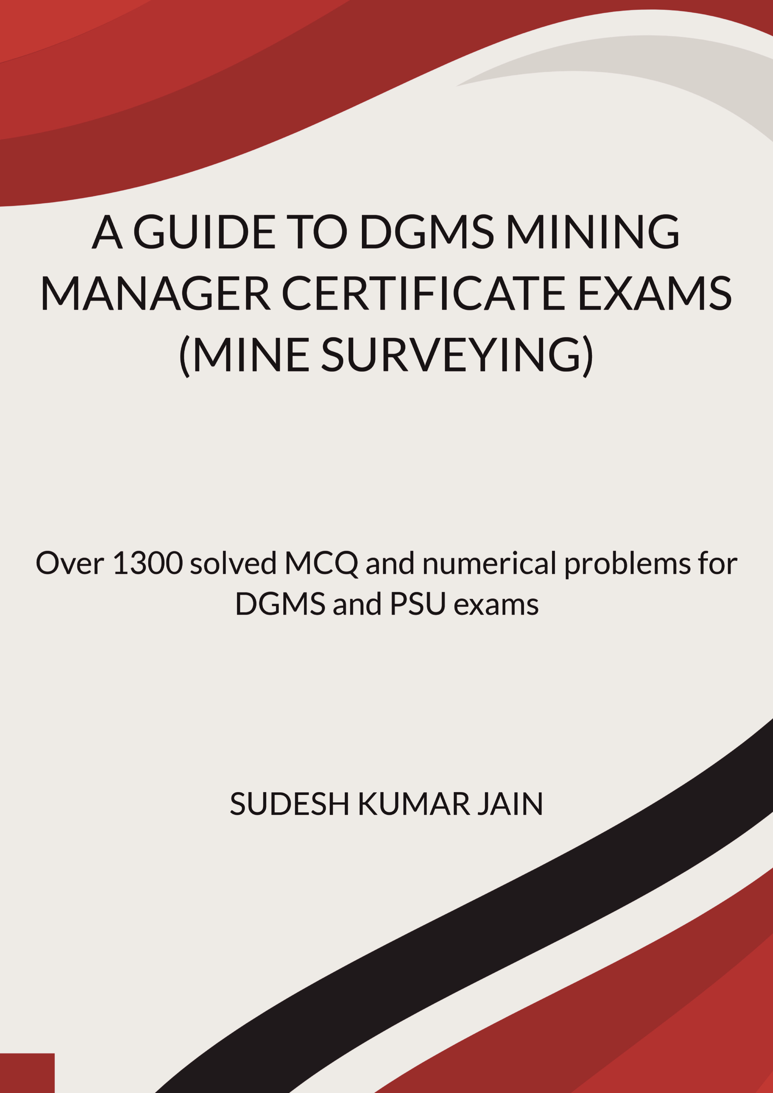 A GUIDE TO DGMS MINING MANAGER CERTIFICATE EXAMS (MINE SURVEYING ...